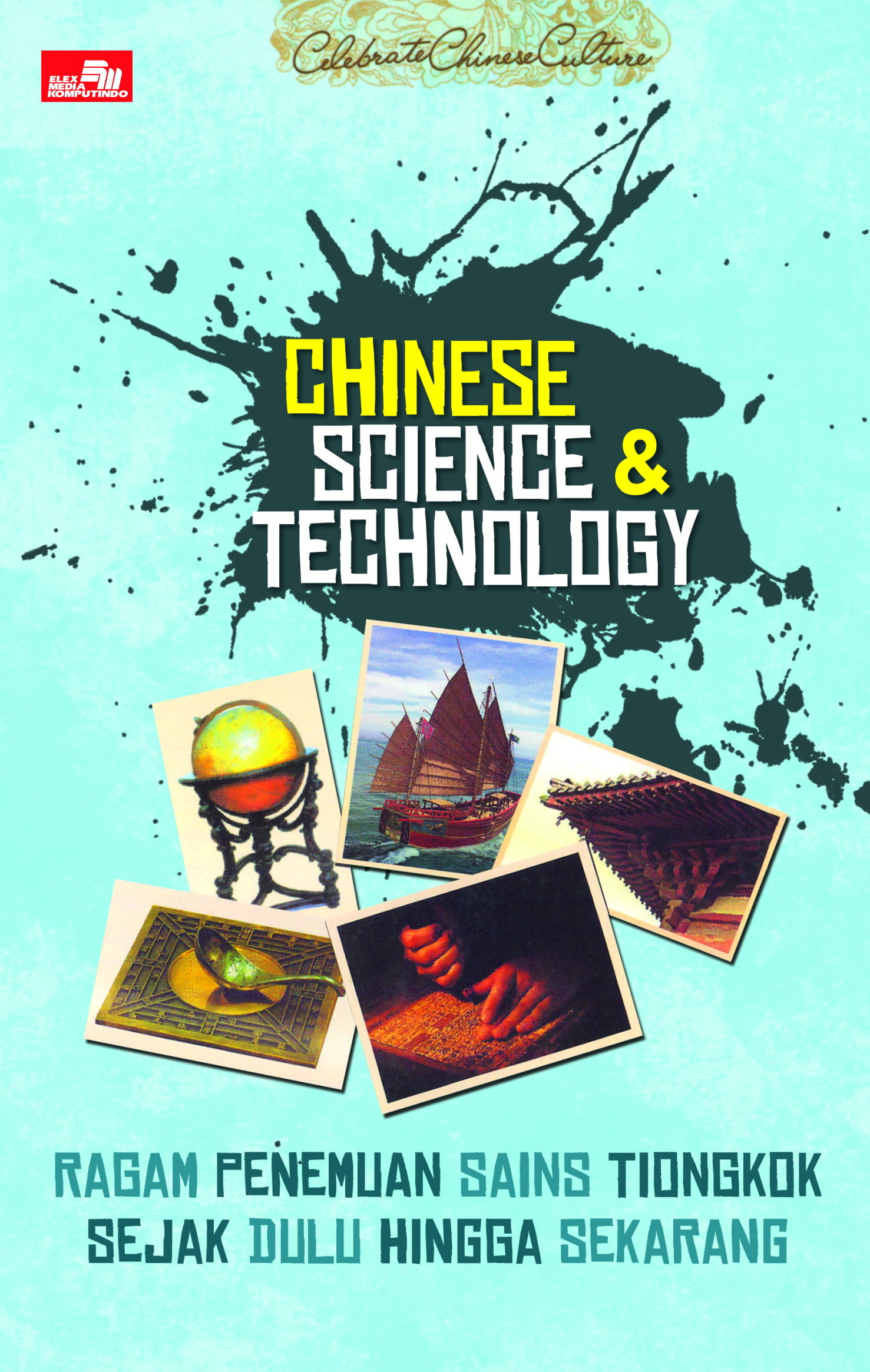 Celebrate Chinese Culture: Chinese Science & Technology by Chan Ying ...