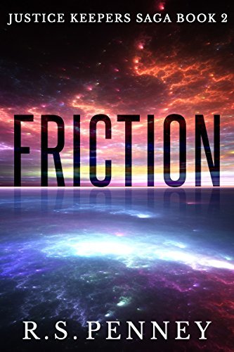Friction (Justice Keepers Saga, #2) by R.S. Penney | Goodreads