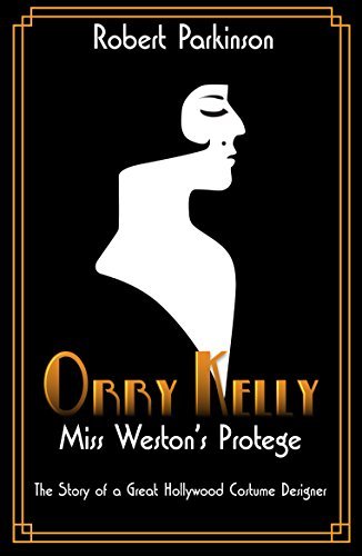 Orry Kelly; Miss Weston's Protégé: The Story of a Hollywood Costume ...