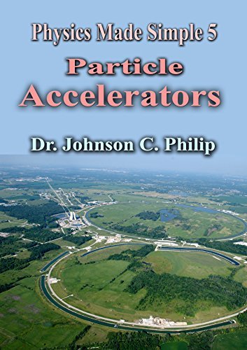 Particle Accelerators: Physics Made Simple by Johnson C. Philip | Goodreads