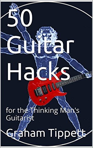 50 Guitar Hacks: for the Thinking Man's Guitarist by Graham Tippett ...