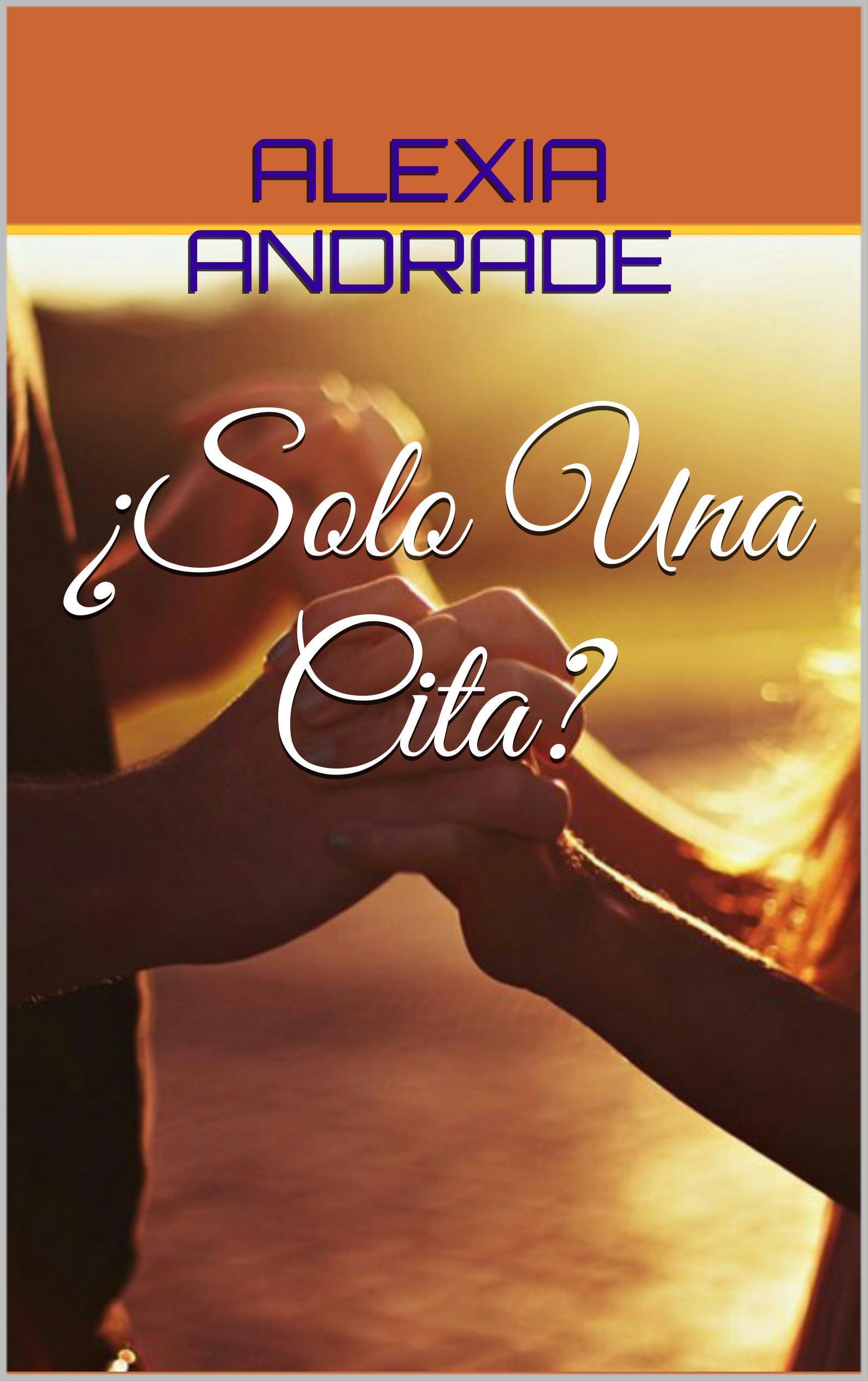 ¿Solo Una Cita? by Alexia Andrade | Goodreads