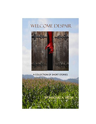 Welcome Despair: A Collection of Short Stories by Maquel A. Jacob ...