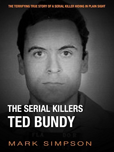 The Serial Killers: Ted Bundy by Mark Simpson | Goodreads
