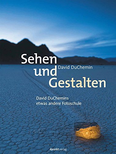 Sehen und Gestalten: David DuChemins etwas andere Fotoschule by David ...