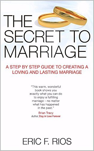 The Secret To Marriage: A Step By Step Guide To Creating A Loving And Lasting Marriage by Eric ...