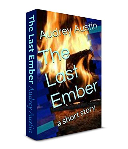 The Last Ember: a short story by Audrey Austin | Goodreads