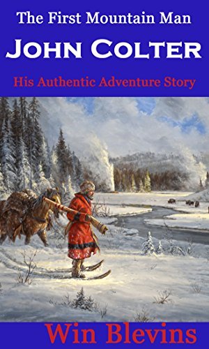 John Colter: The First Mountain Man by Win Blevins | Goodreads
