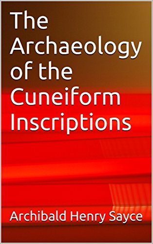 The Archaeology of the Cuneiform Inscriptions by A.H. Sayce | Goodreads