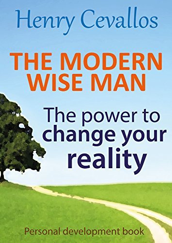 The modern wise man: THE POWER TO CHANGE YOUR REALITY by Henry Cevallos ...