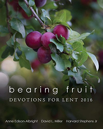 Bearing Fruit: Devotions for Lent 2016 by Anne Edison-Albright | Goodreads
