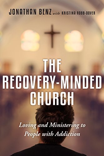 The Recovery-Minded Church: Loving and Ministering to People With ...