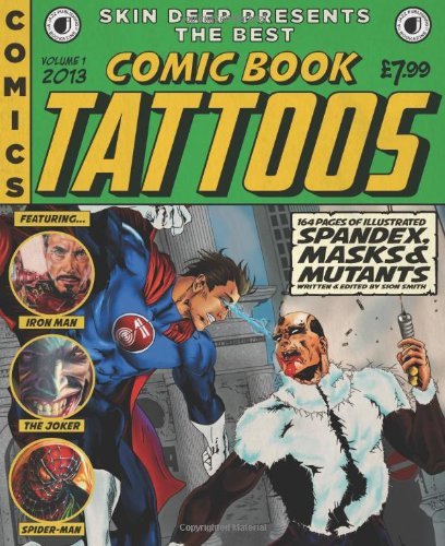 Skin Deep Presents the Best Comic Book Tattoos: Volume 1 by Sion Smith ...