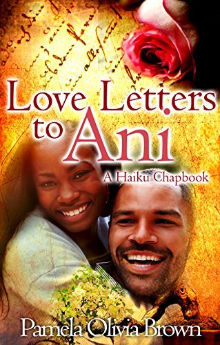 Love Letters to Ani: A Haiku Chapbook by Pamela Olivia Brown | Goodreads