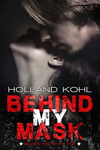 Behind my Mask (Blood and Envy Book 1) by Holland Kohl | Goodreads