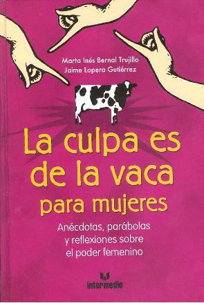 La culpa es de la vaca para mujeres by Jaime Lopera Gutiérrez | Goodreads