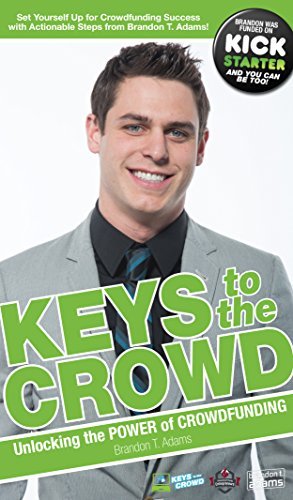 Keys To The Crowd: Unlocking the Power of Crowdfunding by Brandon T ...