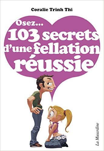 Osez...103 secrets d'une fellation réussie by Coralie Trinh Thi | Goodreads