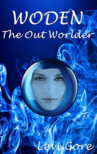 Woden the Out Worlder: Book 1 of the Woden Series by Levi Gore | Goodreads