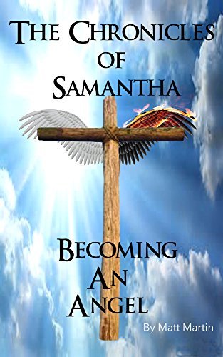 The Chronicles of Samantha: Becoming an Angel by Matt Martin | Goodreads