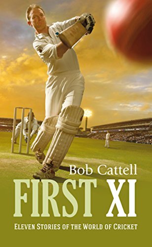 First XI: Eleven stories of the world of cricket by Bob Cattell | Goodreads