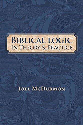Biblical Logic In Theory and Practice: Refuting the Fallacies of ...