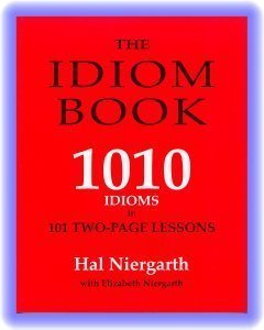 The Idiom Book: 1010 Idioms in 101 Two-page Lessons by Hal Niergarth ...