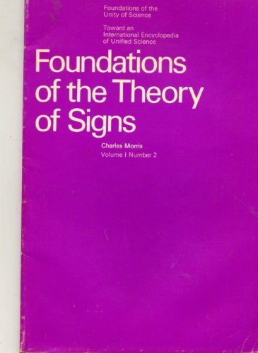Foundations of the Theory of Signs (International Encyclopaedia of ...