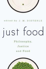 Just Food: Philosophy, Justice and Food by J.M. Dieterle | Goodreads
