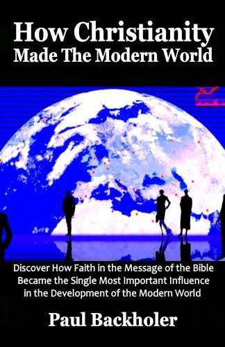 How Christianity Made The Modern World - The Legacy of Christian ...