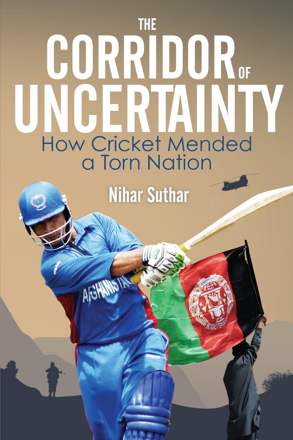 The Corridor of Uncertainty: How Cricket Mended a Torn Nation by Nihar ...