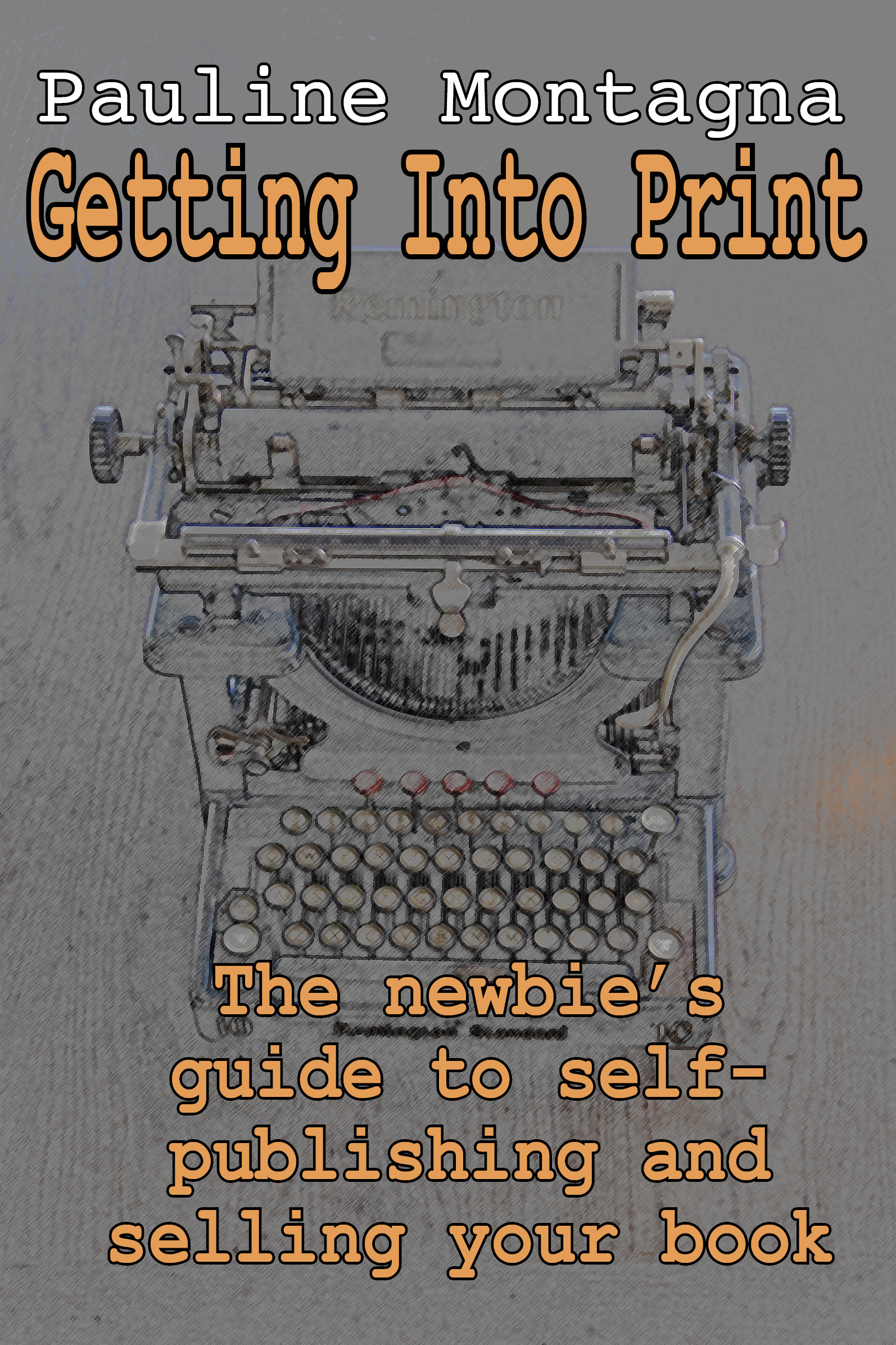 Getting Into Print: the newbie's guide to self-publishing and selling ...