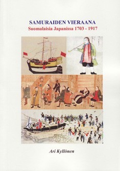 Samuraiden vieraana: suomalaisia Japanissa 1703-1917 by Ari Kyllönen | Goodreads