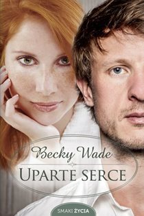 Uparte serce by Becky Wade | Goodreads