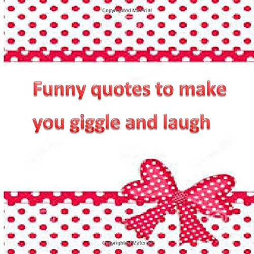 Funny quotes to make you giggle and laugh: funny quotes by Unknown ...