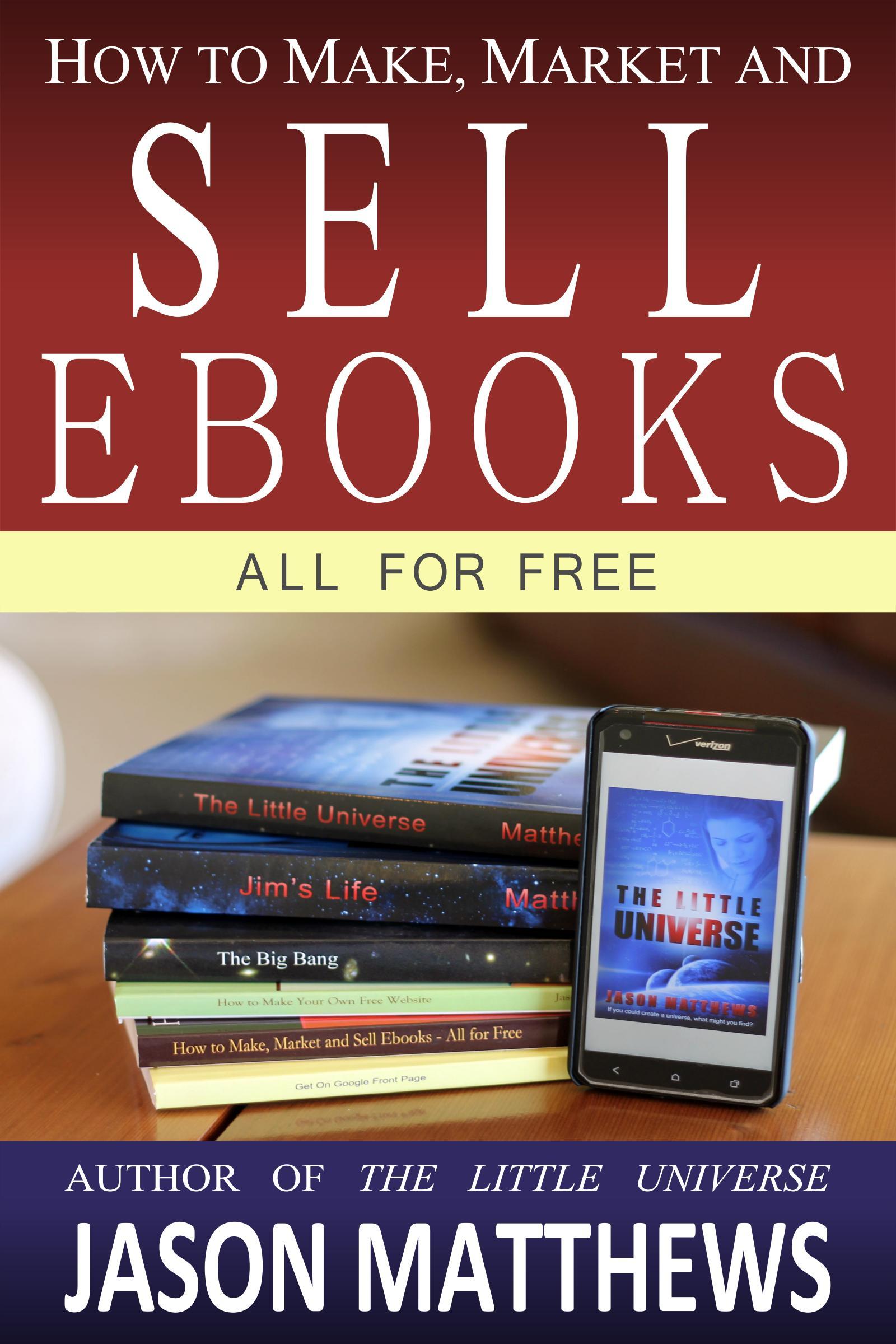 How to Make, Market and Sell Ebooks - All for Free by Jason Matthews ...