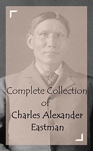 The Complete Collection of Charles Alexander Eastman by Charles ...