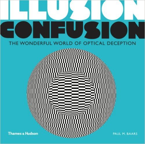 Illusion Confusion: The Wonderful World of Optical Deception by Paul M ...
