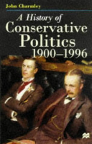 History of Conservative Politics, A: 1900-96 by John Charmley | Goodreads