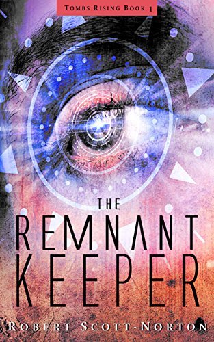 The Remnant Keeper (Tombs Rising, #1) by Robert Scott-Norton | Goodreads