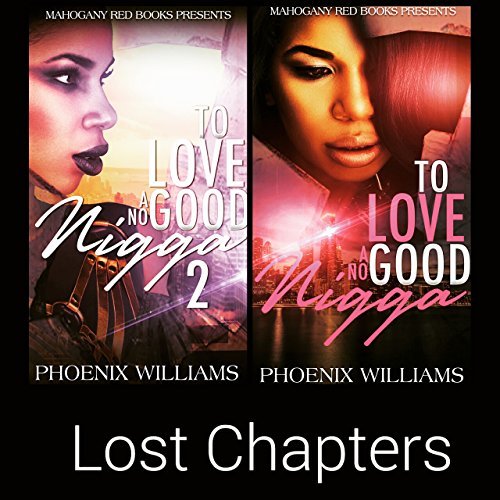 To Love A No Good Nigga Lost Chapters By Phoenix Williams Goodreads
