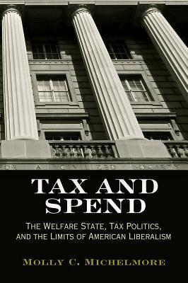 Tax and Spend: The Welfare State, Tax Politics, and the Limits of ...