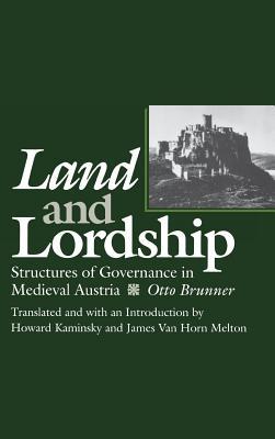Land and Lordship: Structures of Governance in Medieval Austria by Otto ...