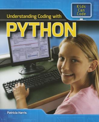 Understanding Coding with Python by Patricia Harris | Goodreads