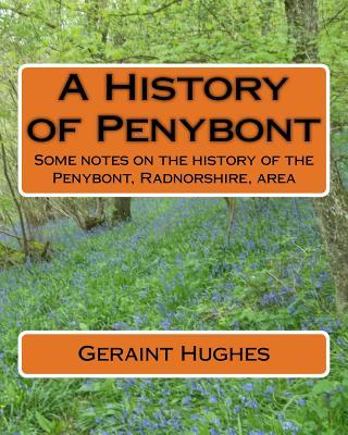 A History of Penybont: Some notes on the history of the Penybont ...