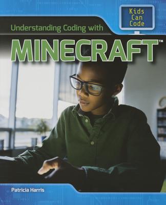 Understanding Coding With Minecraft by Patricia Harris | Goodreads