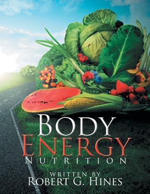 Body Energy: Nutrition by Robert G Hines | Goodreads