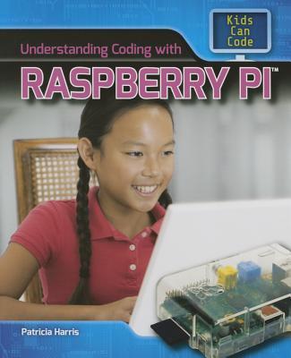 Understanding Coding With Raspberry Pi by Patricia Harris | Goodreads