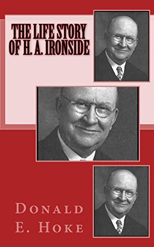 The Life Story of H. A. Ironside by Donald E. Hoke | Goodreads