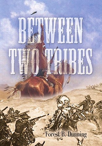 BETWEEN TWO TRIBES by Forest B. Dunning | Goodreads